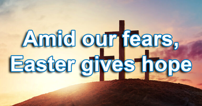 Amid our fears, Easter gives hope • Saint Francis Ministries